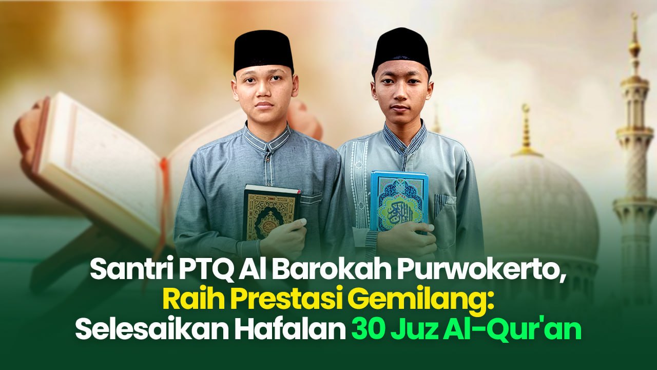 Dua Santri PTQ Al Barokah Purwokerto Selesaikan Hafalan 30 Juz Al-Qur'an - Menejemen Pendidikan ...